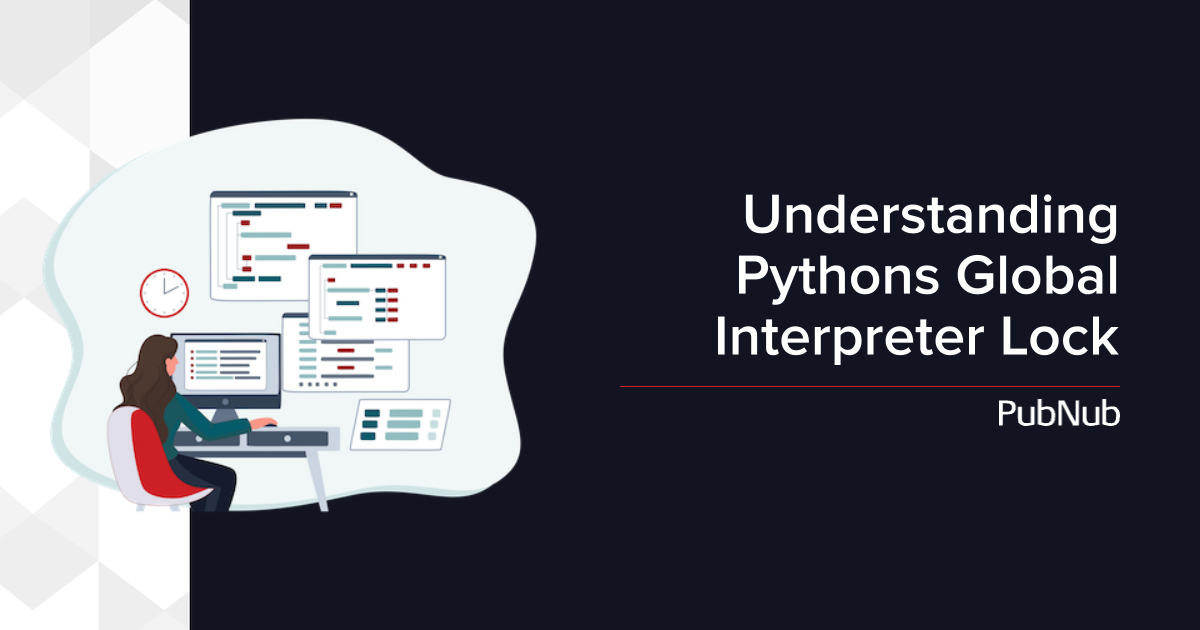 Understanding Pythons Global Interpreter Lock | PubNub Understanding Pythons Global Interpreter Lock | PubNub