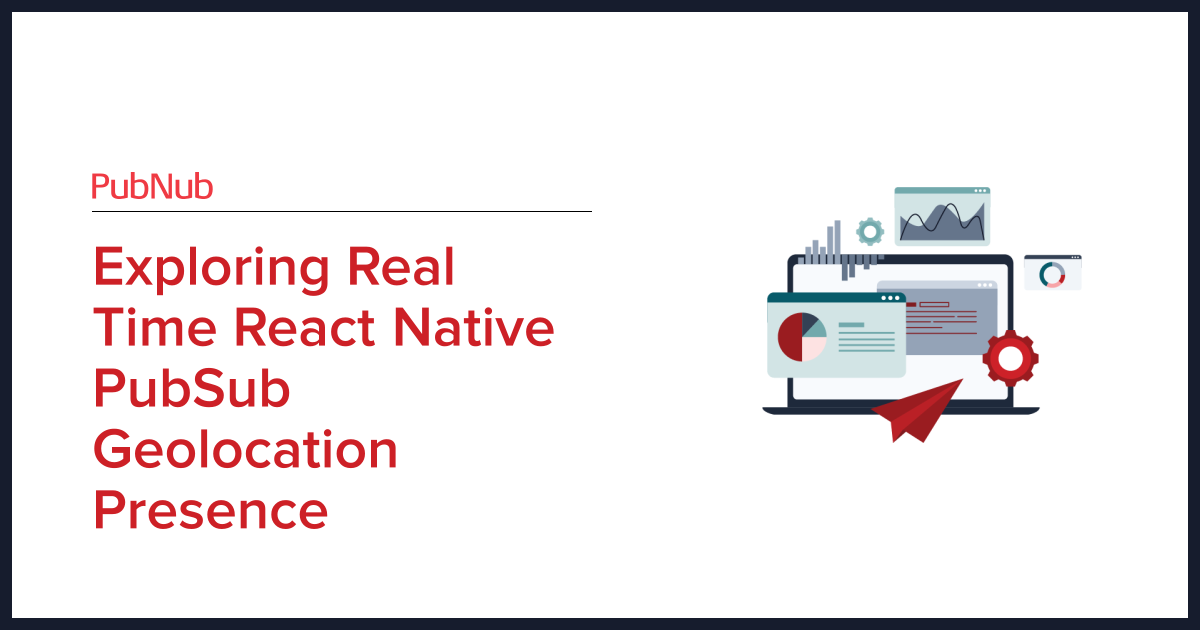 React Native in Real Time: Pub/Sub, Geo, Presence | PubNub