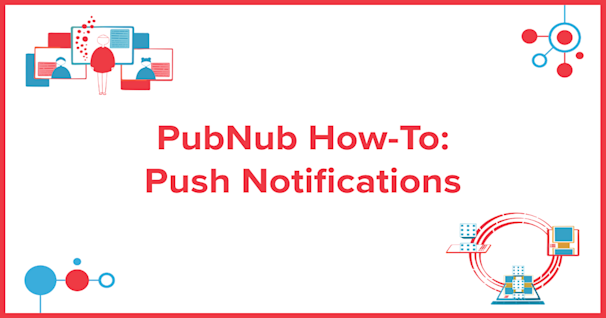 How-to for using Push Notifications and PubNub | PubNub