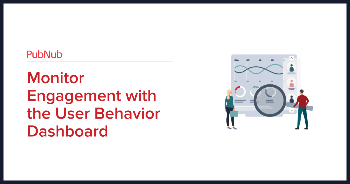 Monitor Engagement with the User Behavior Dashboard | PubNub