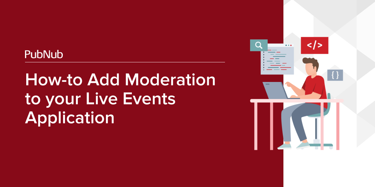 How-to Add Moderation to your Live Events Application | PubNub