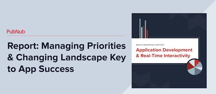 Managing Priorities & Landscape Key to App Success | PubNub Managing Priorities & Landscape Key to App Success | PubNub