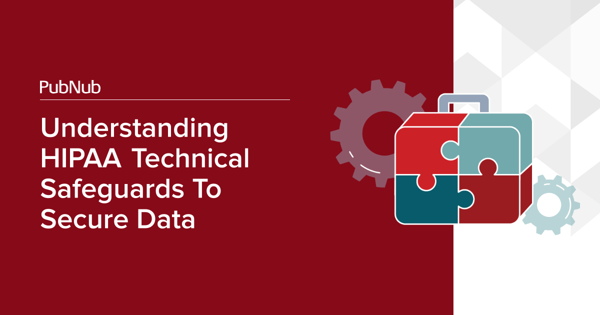 HIPAA Technical Safeguards: Protect Sensitive Data | PubNub