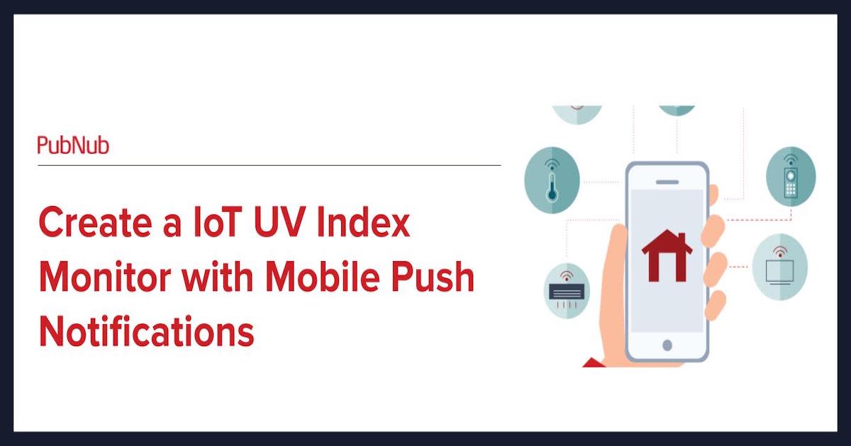 IoT UV Index Monitor: iOS/Android Push Notifications | PubNub