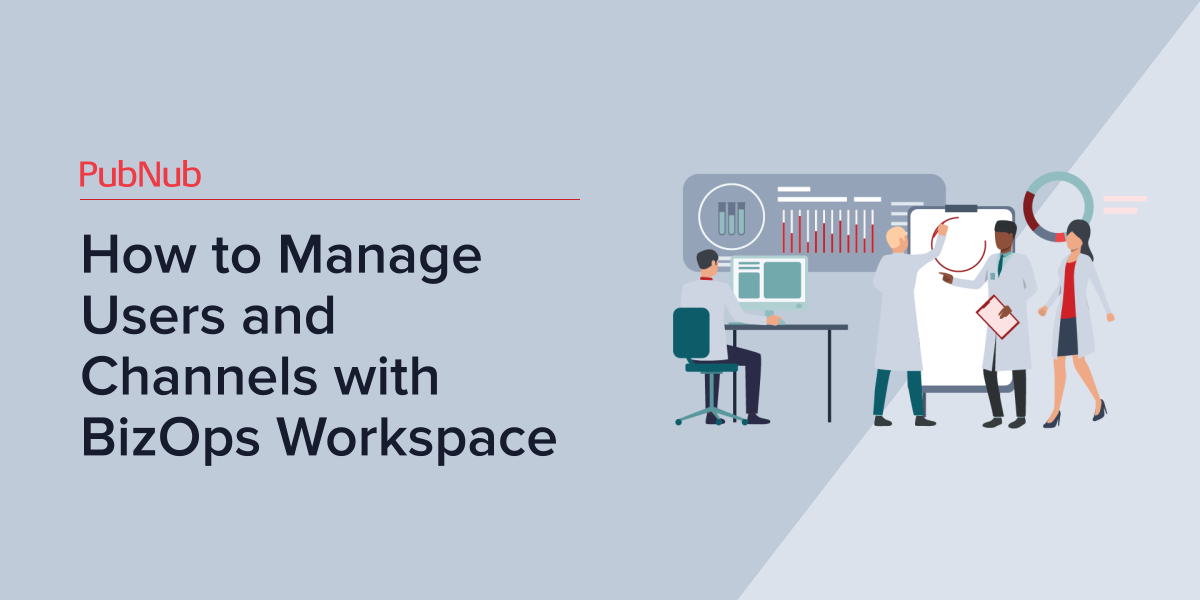 How to Manage Users and Channels with BizOps Workspace | PubNub