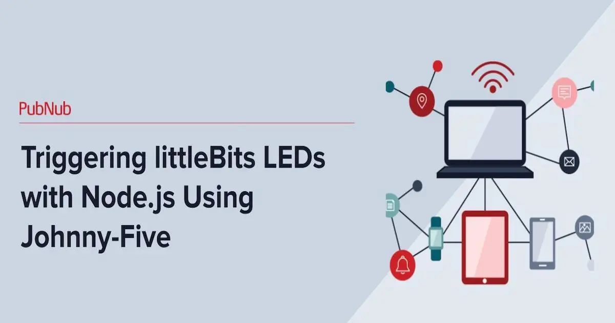 Triggering littleBits with Node.js using Johnny-Five | PubNub