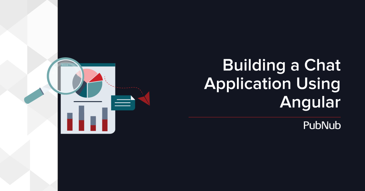 Building a Chat Application Using Angular | PubNub Building a Chat Application Using Angular | PubNub