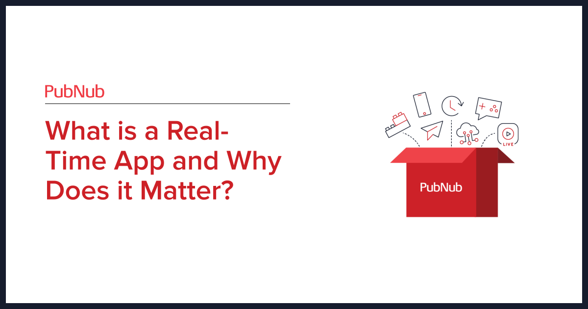 What is a Real Time App and Why Does it Matter? | PubNub