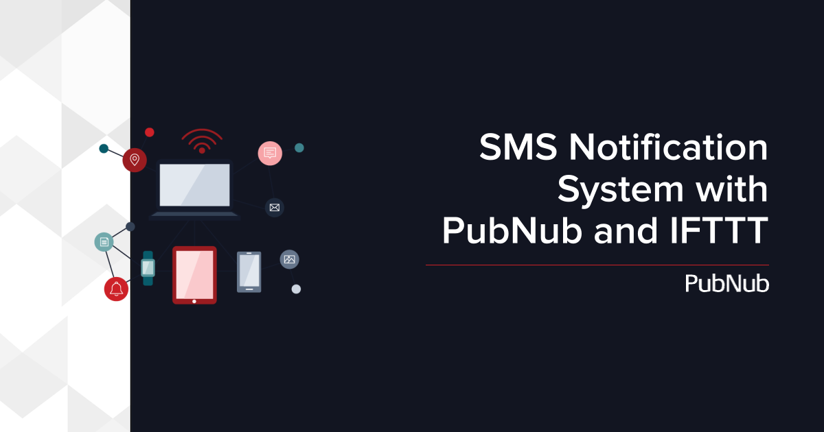 SMS Notification System with PubNub and IFTTT | PubNub