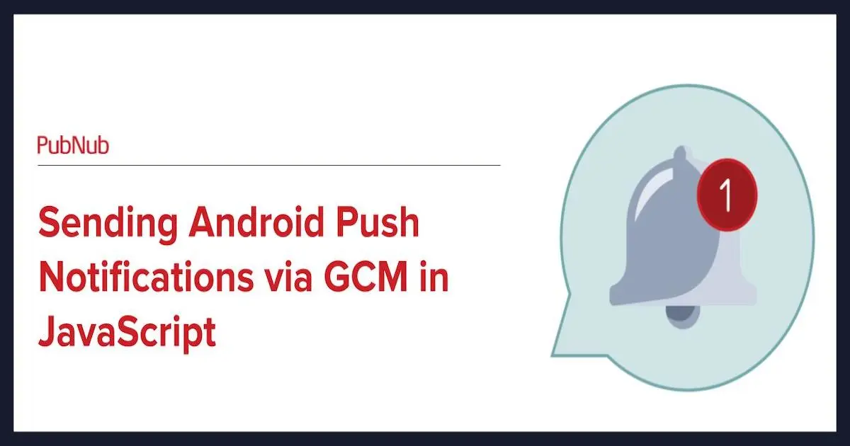 Sending Android Push Notifications via GCM in JS | PubNub