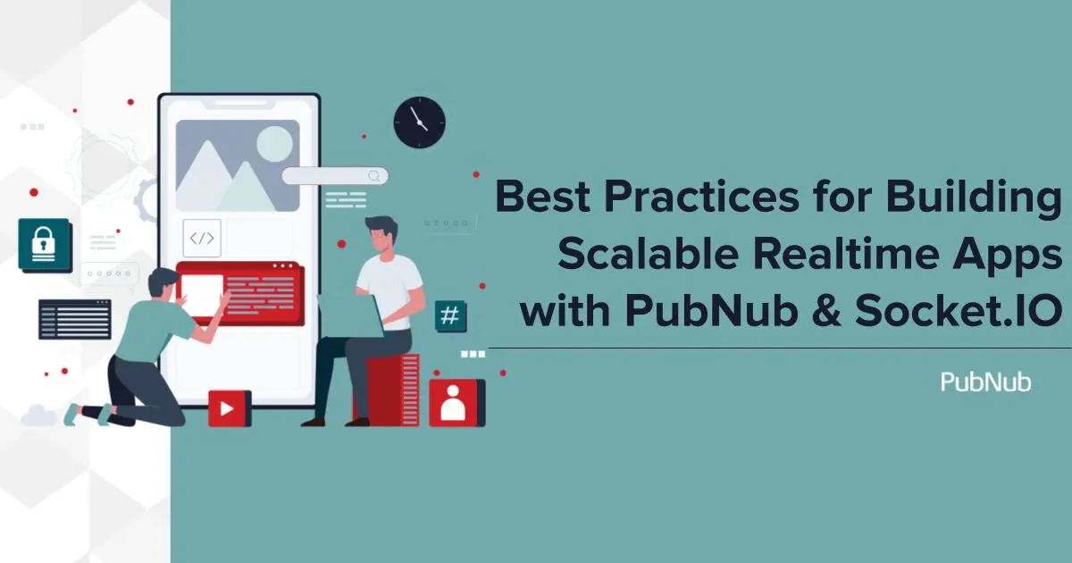 Best Practices for Building Scalable Realtime Apps | PubNub Best Practices for Building Scalable Realtime Apps | PubNub