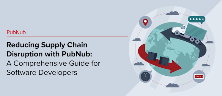 Reducing Supply Chain Disruption with PubNub | PubNub