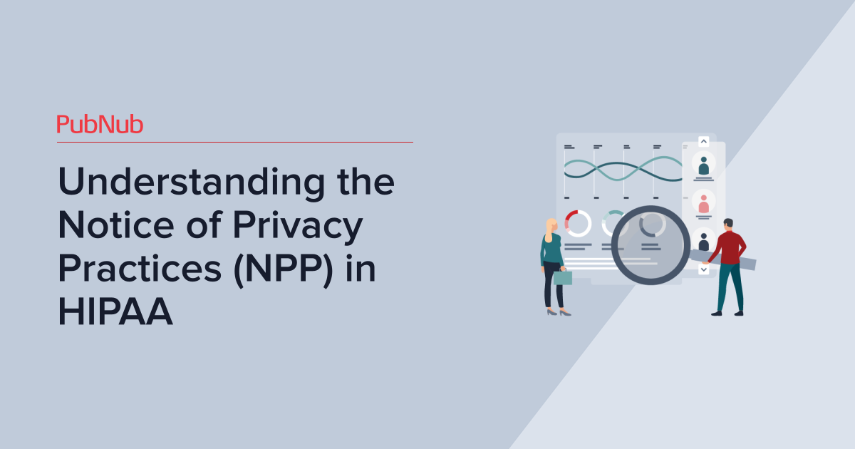 Understanding the Notice of Privacy Practices (NPP) | PubNub