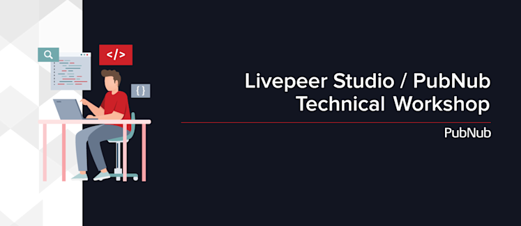 Webinar: Livepeer Studio / PubNub Technical Workshop | PubNub