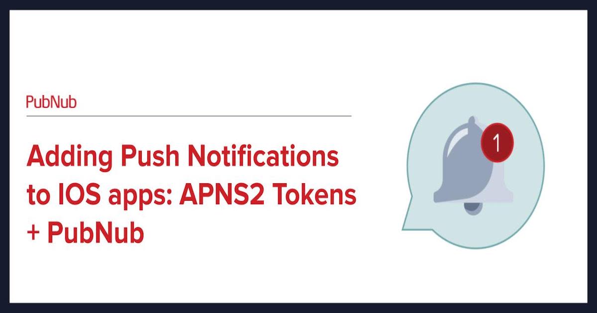 Adding Push In Ios Apps Using Apns 2 Push Tokens Pubnub