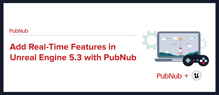 Add Real-Time Features in Unreal Engine with PubNub | PubNub