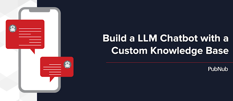 Build a LLM Chatbot with a Custom Knowledge Base | PubNub Build a LLM Chatbot with a Custom Knowledge Base | PubNub