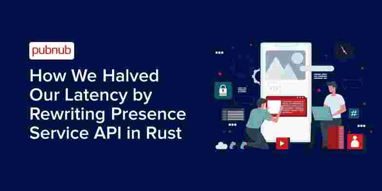 How We Halved Our Latency by Rewriting Presence Service API in Rust