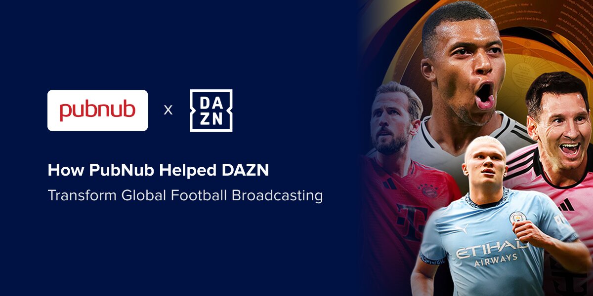 Bringing the FIFA Club World Cup 2025™ to Millions of Screens: How PubNub Helped DAZN Transform ...