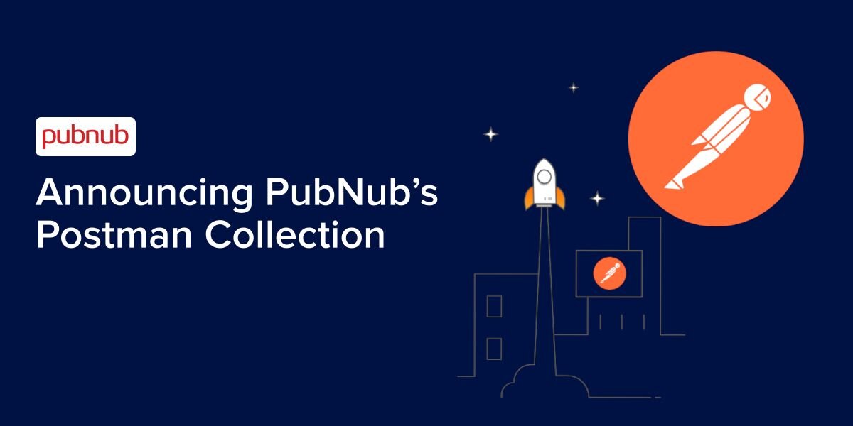 Announcing PubNub's Postman Collection