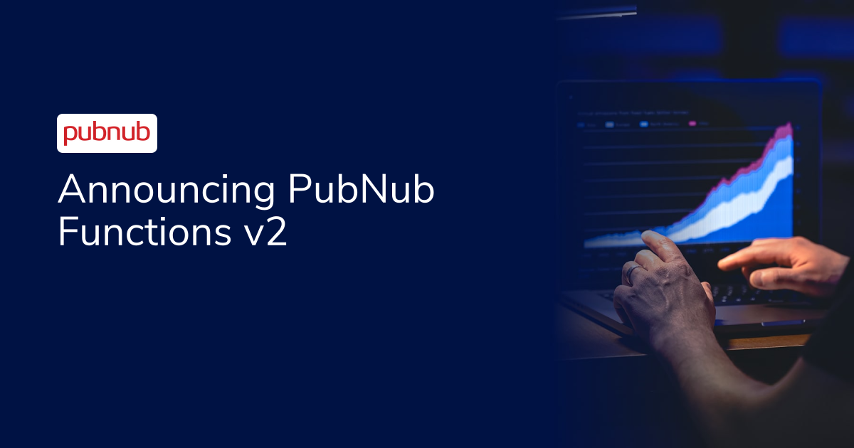 Announcing PubNub Functions v2