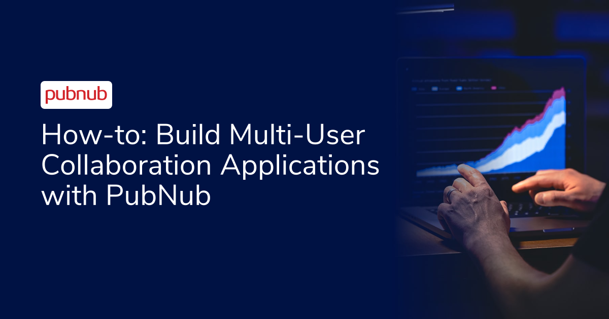 How-to: Build Multi-User Collaboration Applications with PubNub