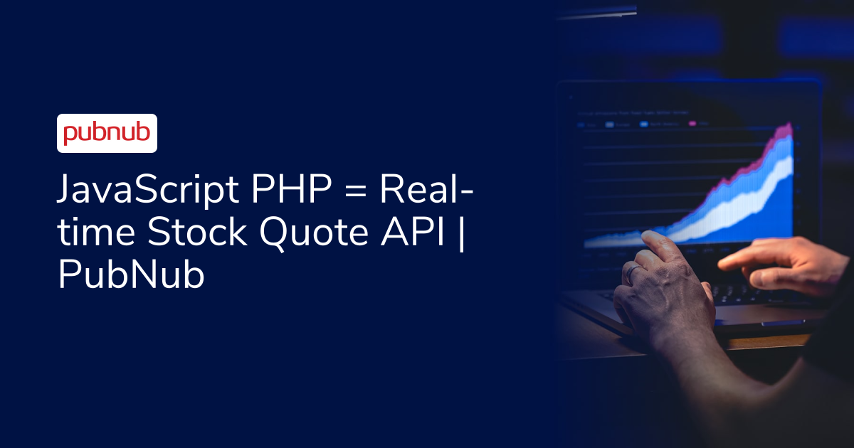 JavaScript + PHP = Real-time Stock Quote API | PubNub