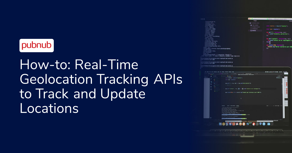 How-to: Real-Time Geolocation Tracking APIs to Track and Update Locations