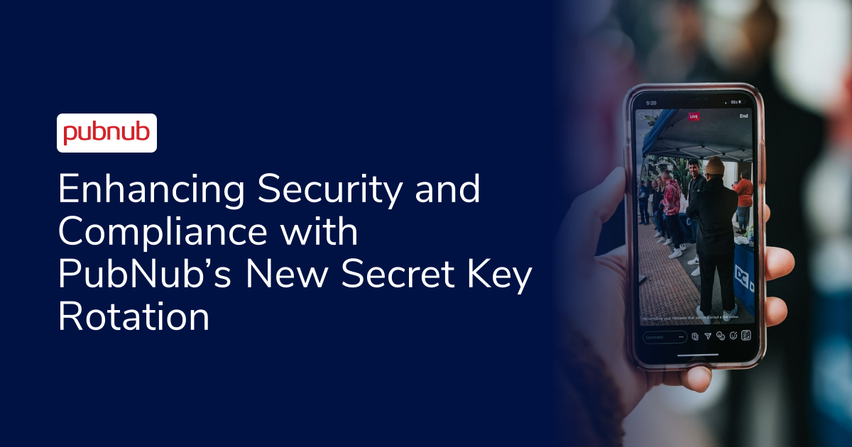 Enhancing Security and Compliance with PubNub’s New Secret Key Rotation