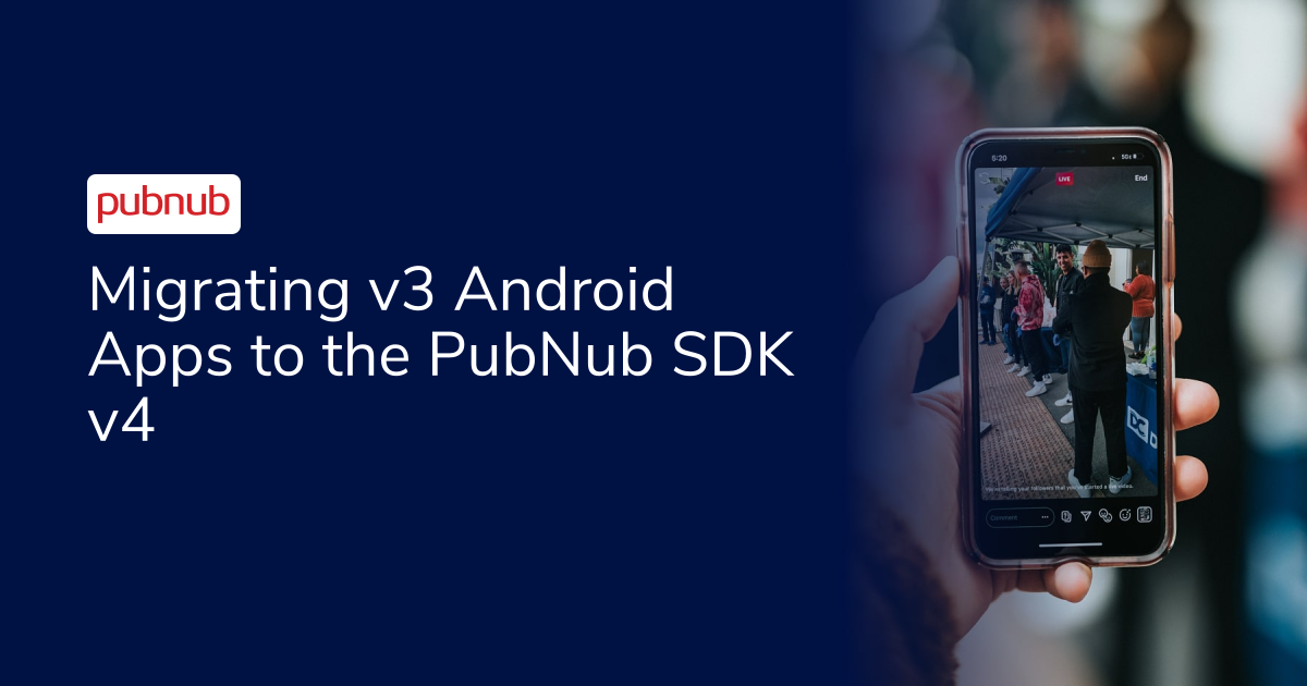 Migrating v3 Android Apps to the PubNub SDK v4