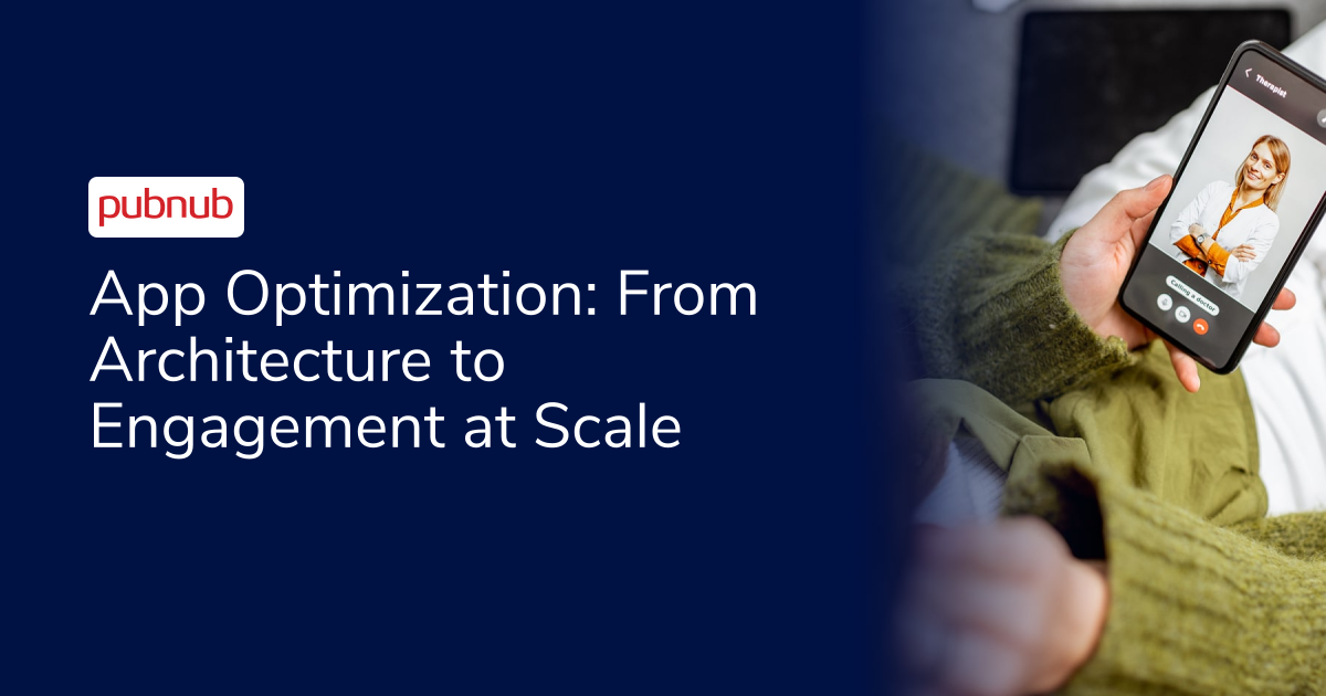 App Optimization: From Architecture to Engagement at Scale