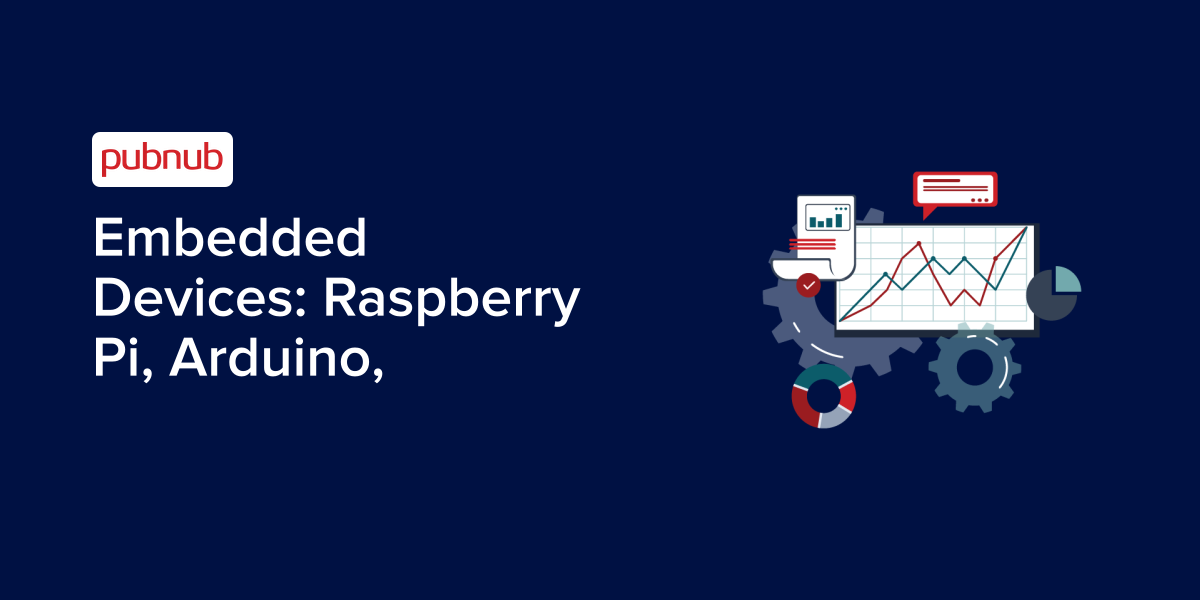 Embedded Devices Raspberry Pi Arduino And More Pubnub