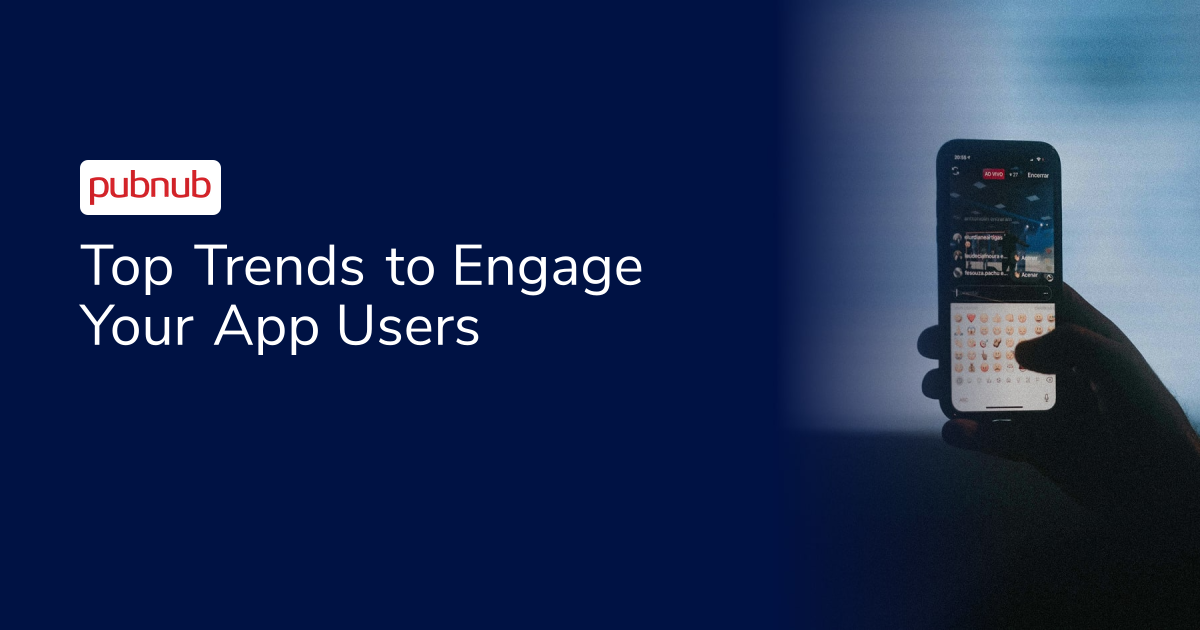 Top Trends to Engage Your App Users & Drive Revenue