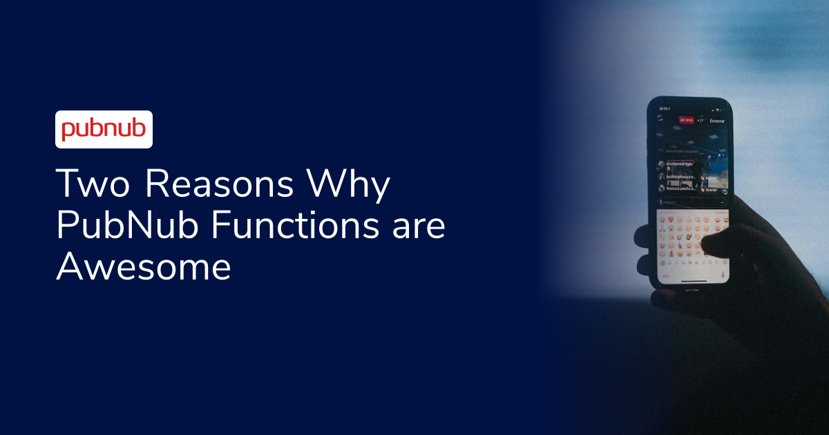 Two Reasons Why PubNub Functions are Awesome