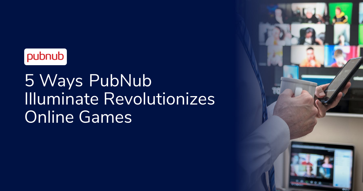 5 Ways PubNub Illuminate Revolutionizes Online Games | PubNub