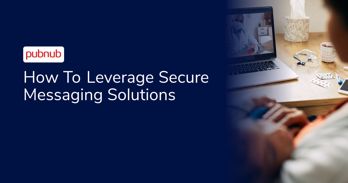 How To Leverage Secure Messaging Solutions