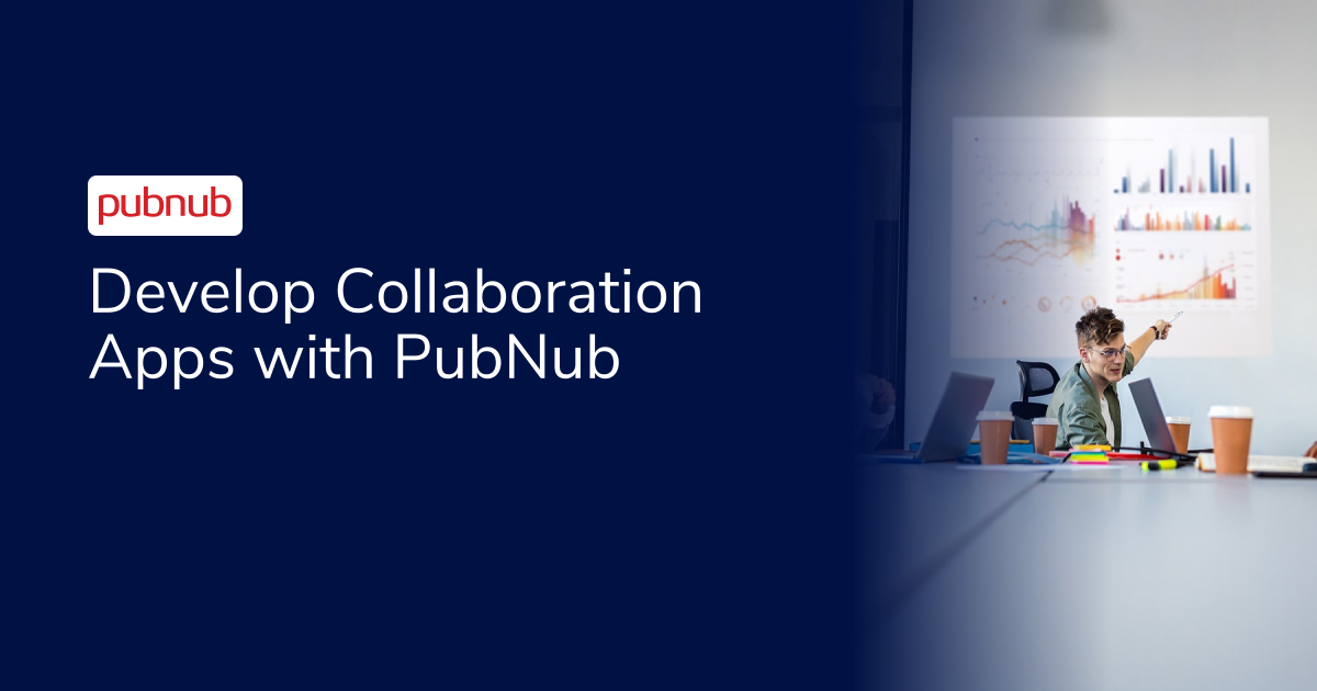 Develop Collaboration Apps with PubNub