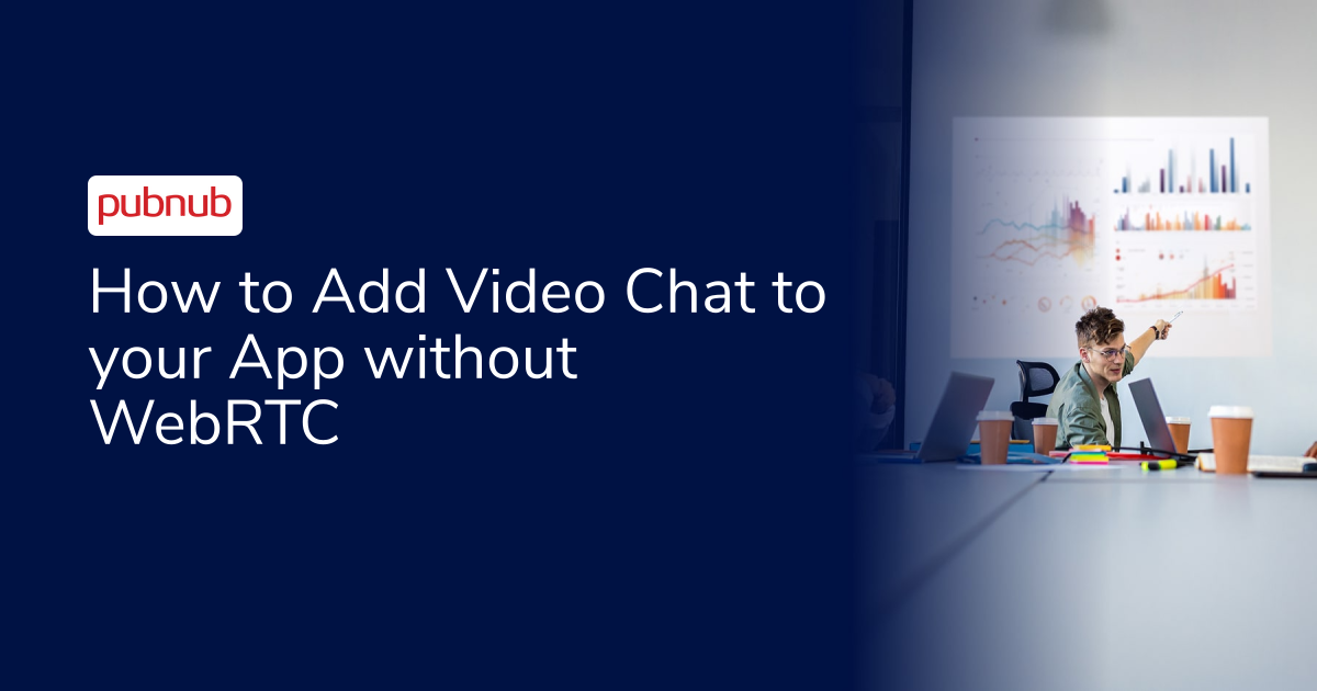 How to Add Video Chat to your App without WebRTC