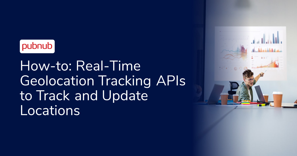 How-to: Real-Time Geolocation Tracking APIs to Track and Update Locations
