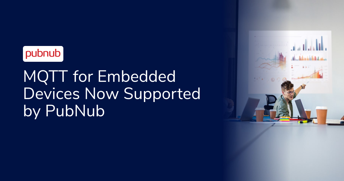 MQTT for Embedded Devices Now Supported by PubNub