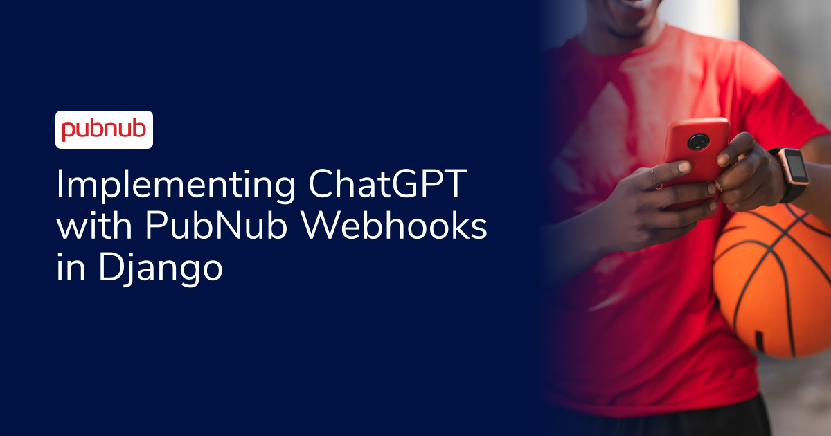 Implementing ChatGPT with PubNub Webhooks in Django
