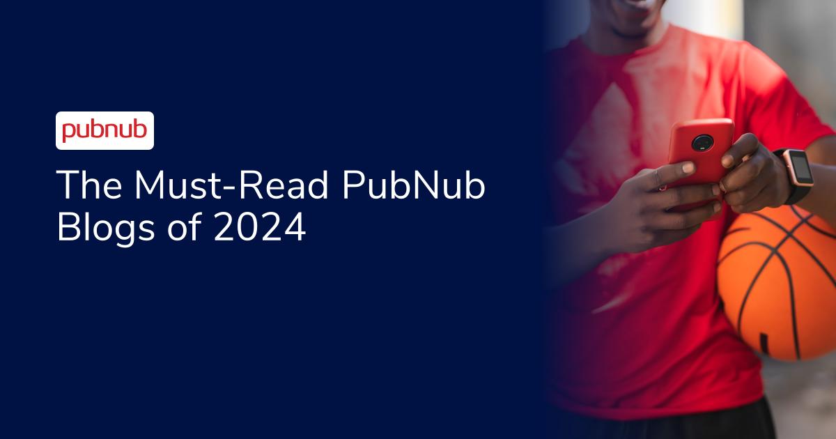 The Must-Read PubNub Blogs of 2024