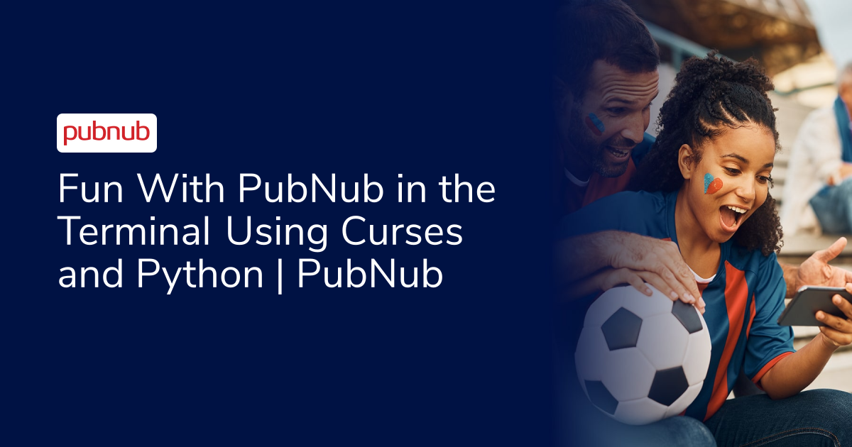 Fun With PubNub in the Terminal Using Curses and Python | PubNub