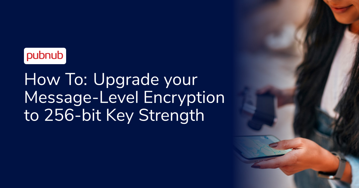 How To: Upgrade your Message-Level Encryption to 256-bit Key Strength