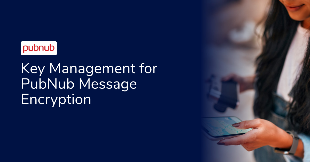 Key Management for PubNub Message Encryption