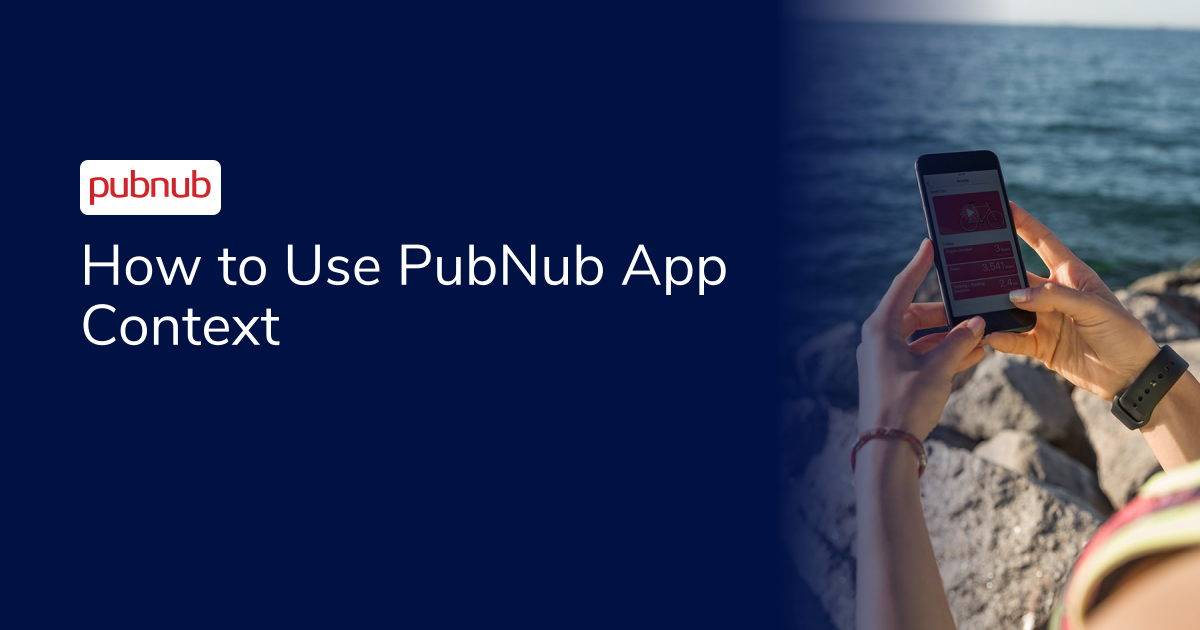 How to Use PubNub App Context