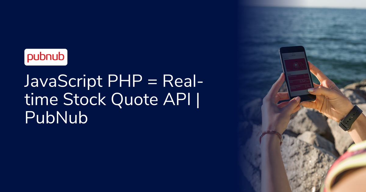 JavaScript + PHP = Real-time Stock Quote API | PubNub