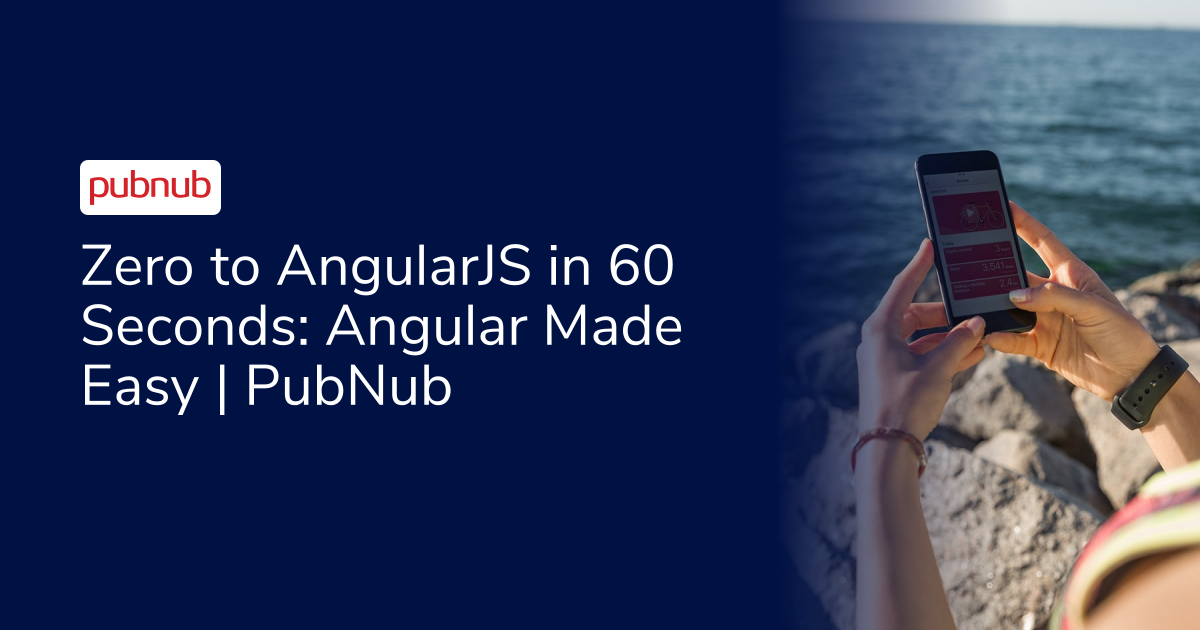 Zero to AngularJS in 60 Seconds: Angular Made Easy | PubNub