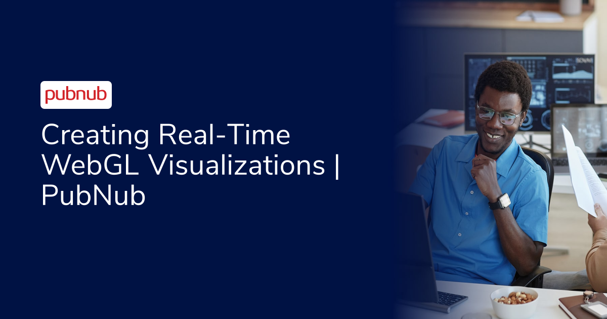 Creating Real-Time WebGL Visualizations | PubNub