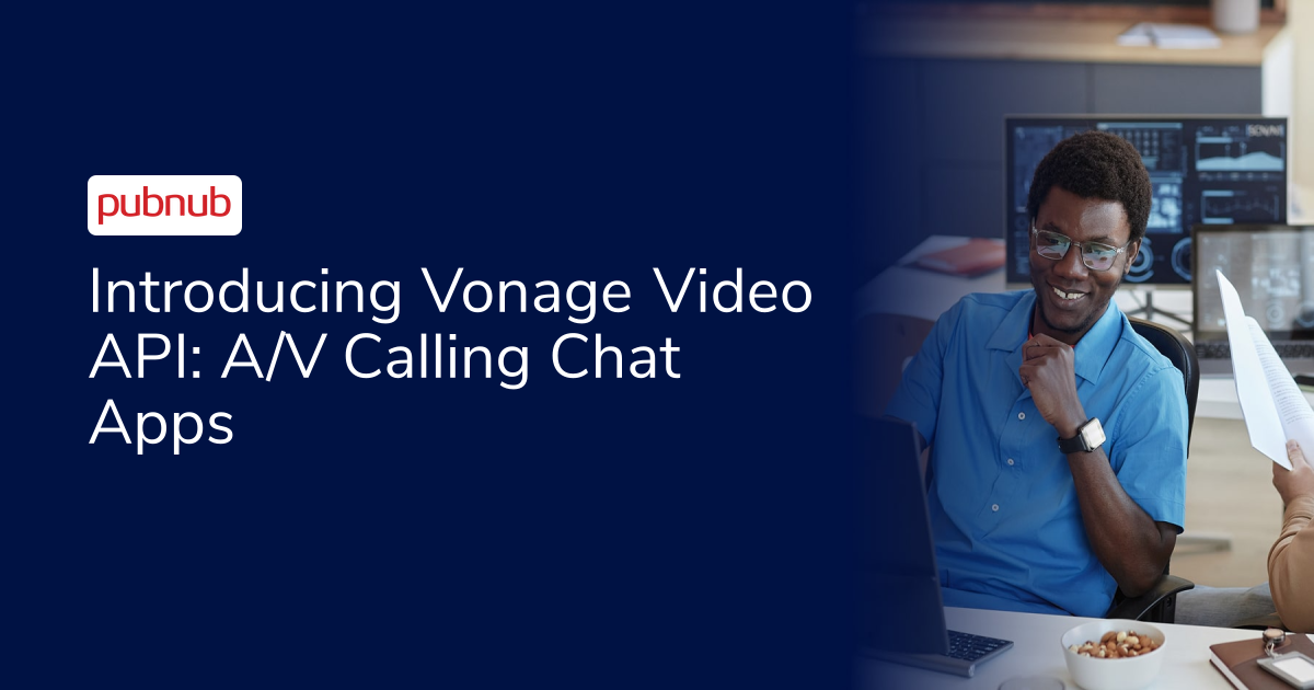 Introducing Vonage Video API: A/V Calling Chat Apps